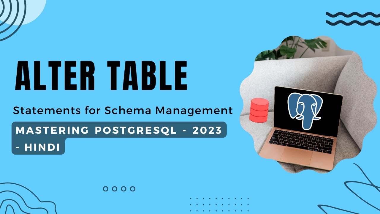 Alter Table Statements for Advanced Schema Management | Mastering PostgreSQL 2023