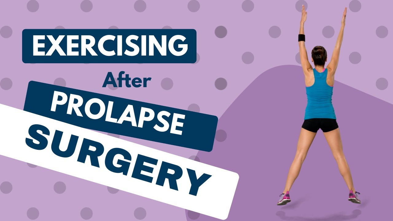 When can I Exercise After Prolapse Surgery?