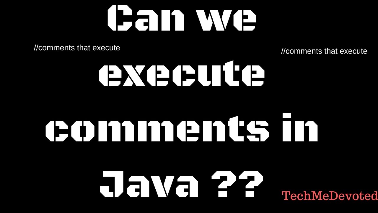 Can we execute comments in Java ??