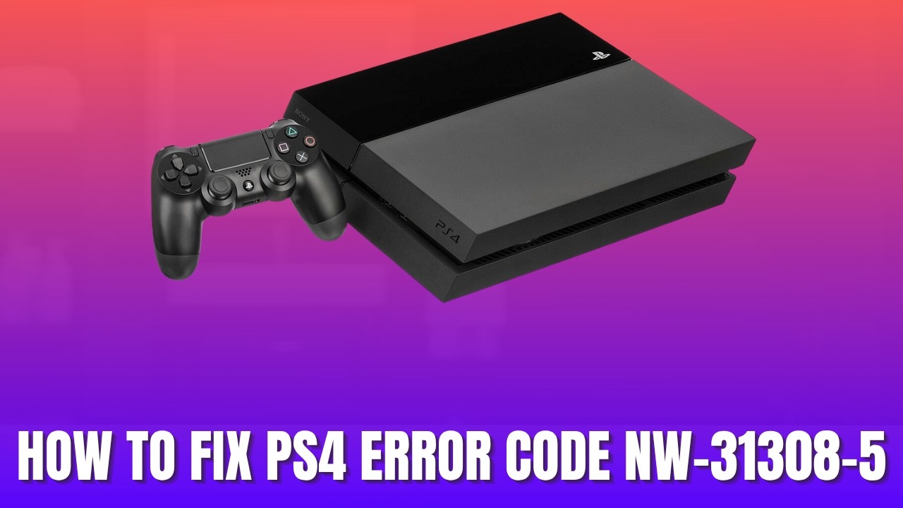 How to Fix PS4 Error Code NW 31308 5 2026