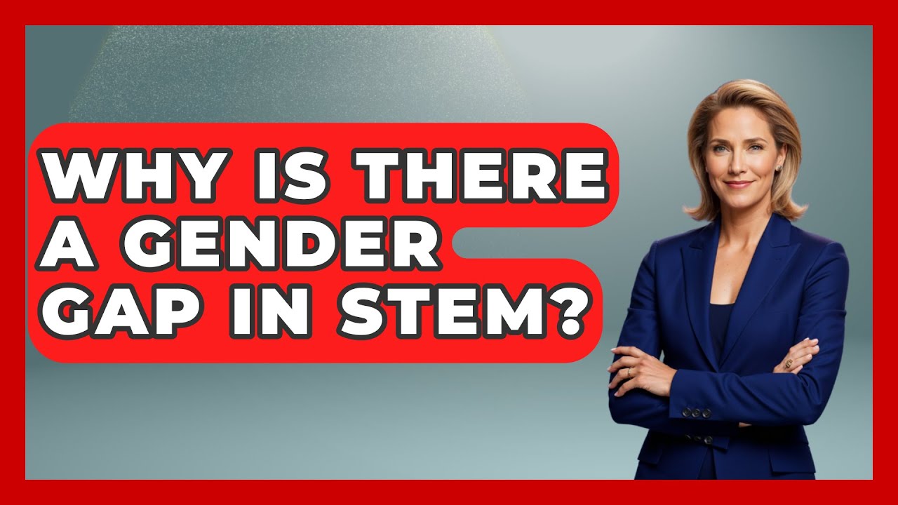Why Is There A Gender Gap In STEM? - Gender Equality Network