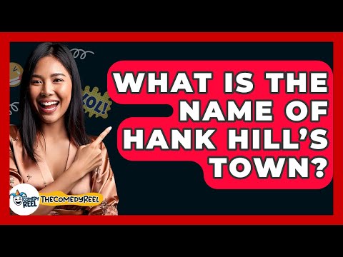 What Is The Name Of Hank Hill’s Town? - The Comedy Reel