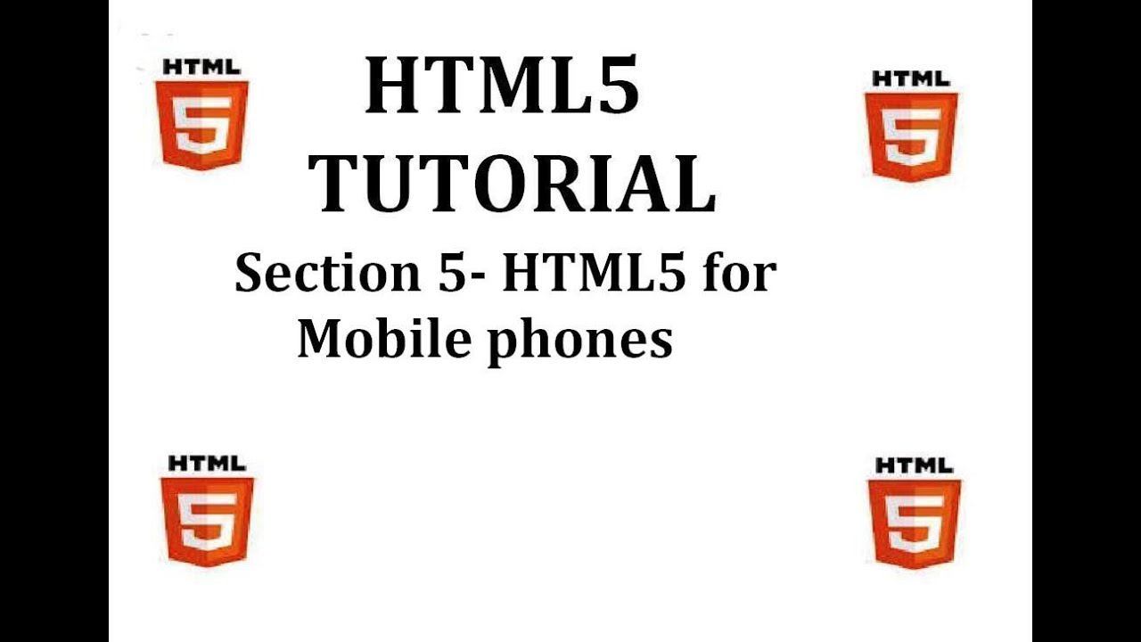 HTML5 Tutorial (Section 5-HTML5 for Mobile phones)
