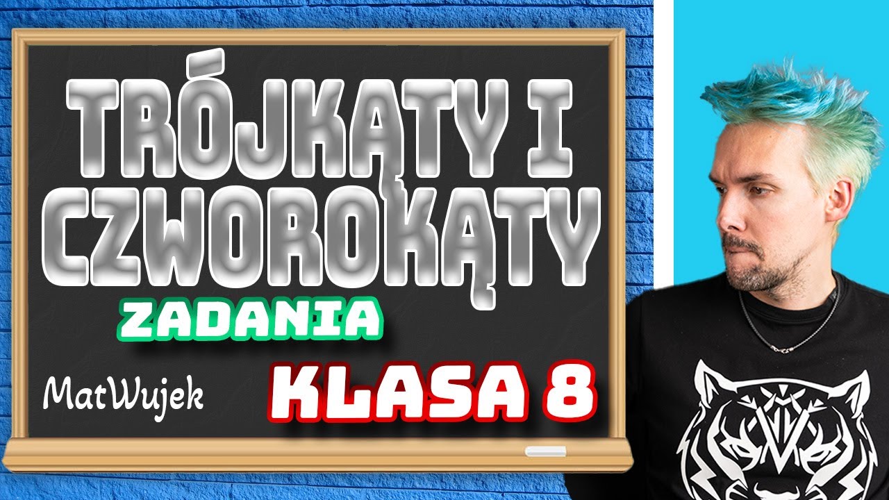 TRÓJKĄTY I CZWOROKĄTY - zadania - matwujek E8