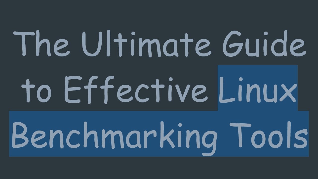 The Ultimate Guide to Effective Linux Benchmarking Tools