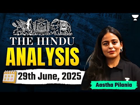 The Hindu Newspaper Analysis | 29th June | UPSC Current Affairs Today | Aastha Pilania