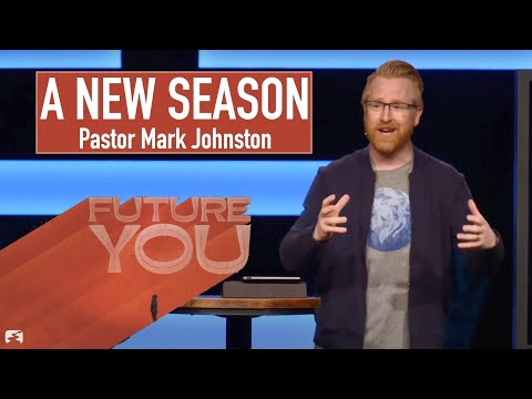 A New Season | Future You | Pastor Mark Johnston | The Journey | Real Church for Real People