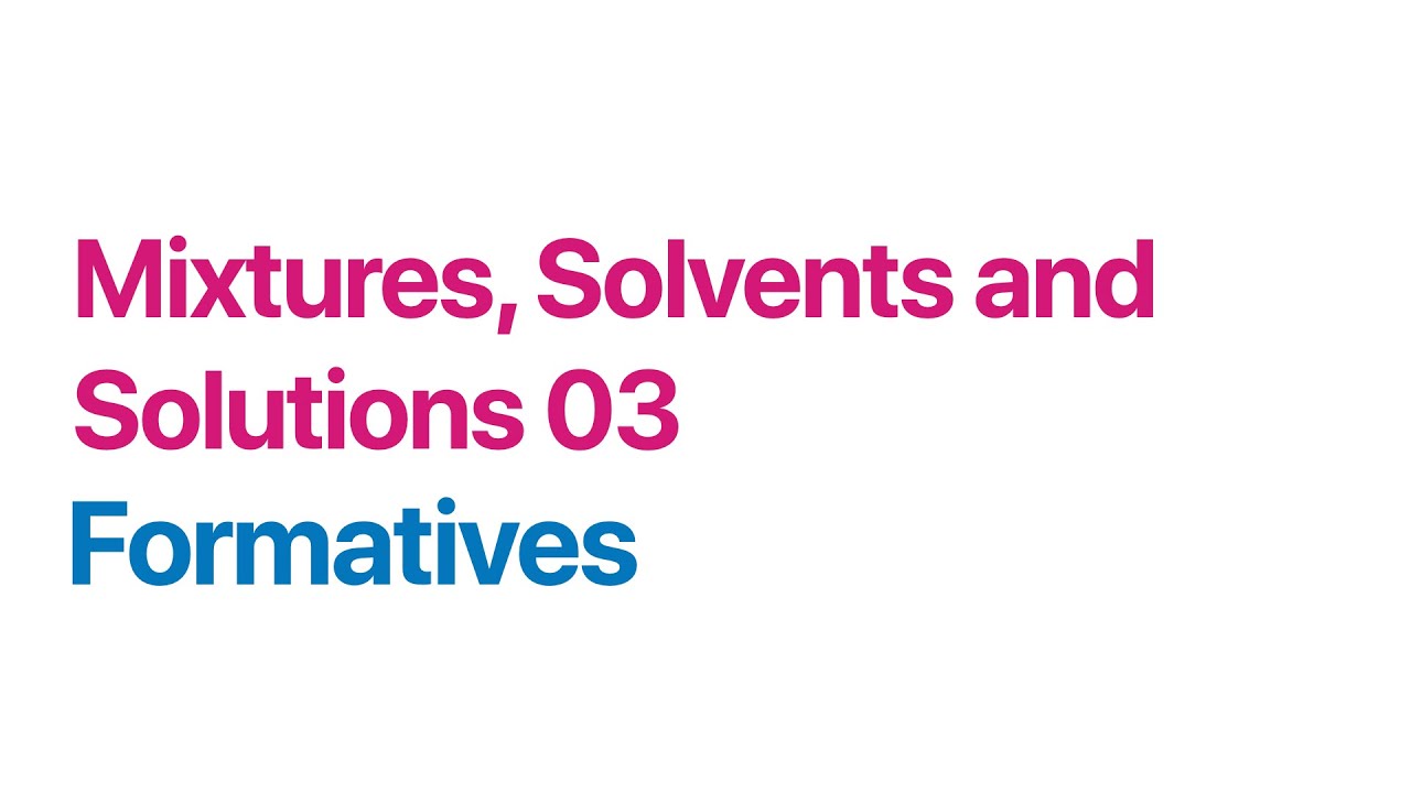 02 Mixtures, Solvents and Solutions - Formative Worksheet