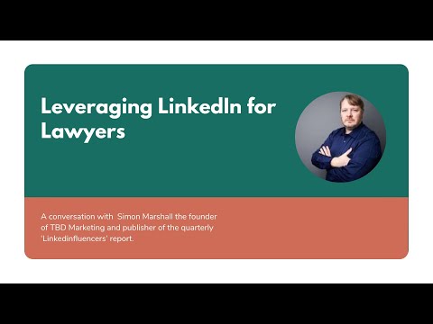 Leveraging LinkedIn for Lawyers: A conversation with Simon Marshall