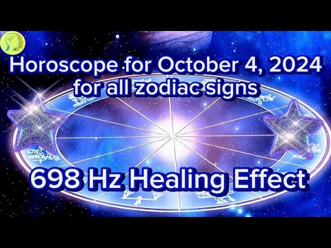 ♈Zodiac Horoscope for October 4, 2024 for all zodiac signs ♌698 Hz Healing Effect♎ Daily Horoscope