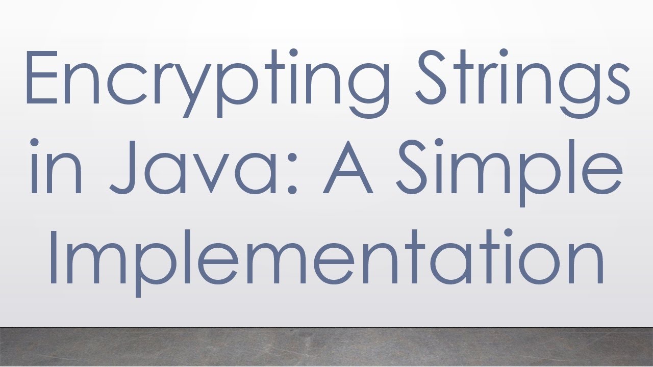 Encrypting Strings in Java: A Simple Implementation