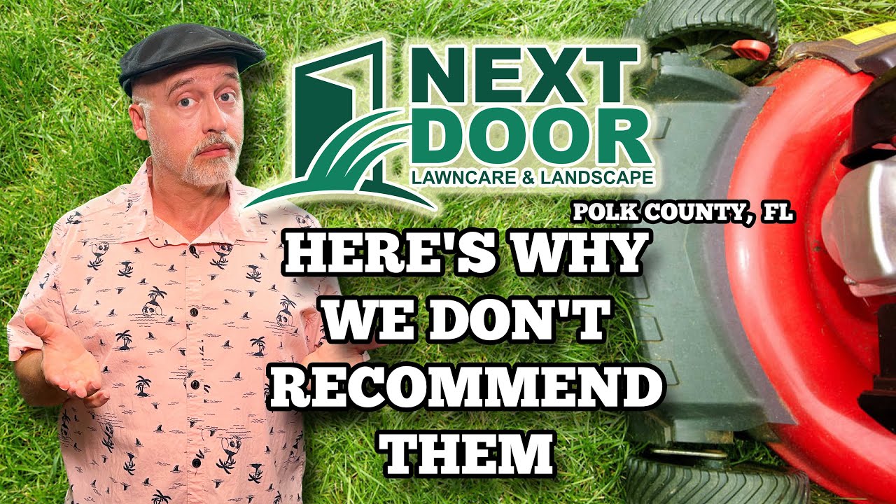 Why Next Door Lawn Care & Landscape Is NOT The Best Choice For Polk County, Florida, Residents!