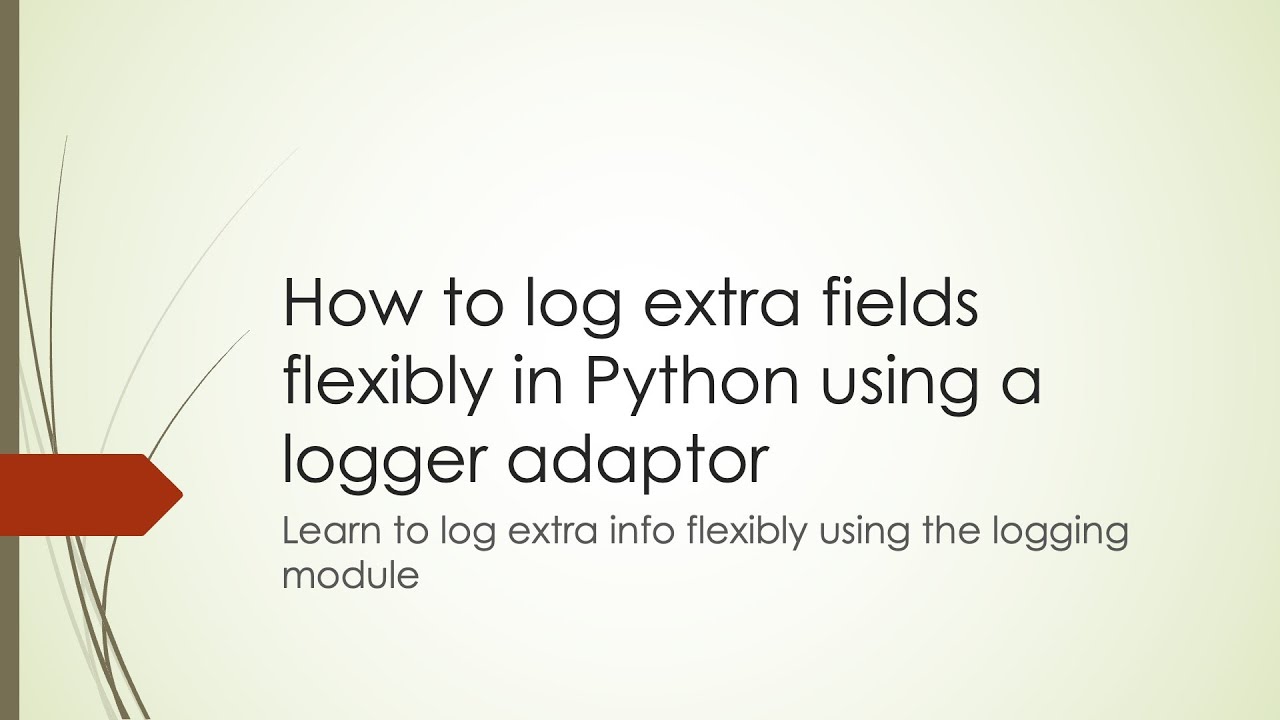 How to log extra fields flexibly in Python using a logger adaptor (Python | Logging)