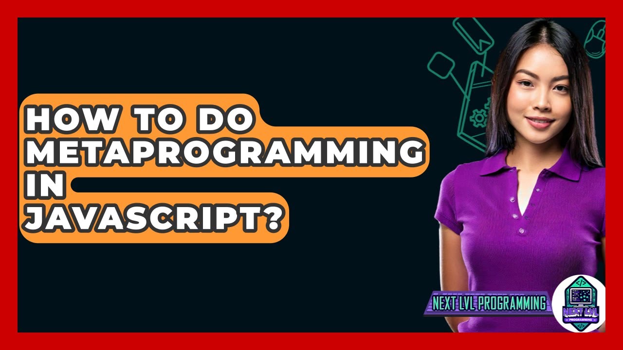 How To Do Metaprogramming In Javascript? - Next LVL Programming