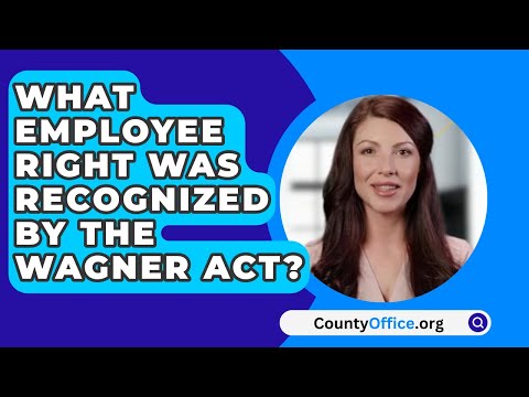 What Employee Right Was Recognized By The Wagner ACT? - CountyOffice.org