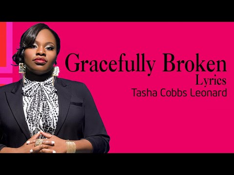 Gracefully Broken With Lyrics - Tasha Cobbs Leonard - Gospel Songs Lyrics