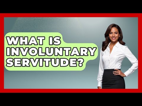What Is Involuntary Servitude? - Learn About Libertarianism