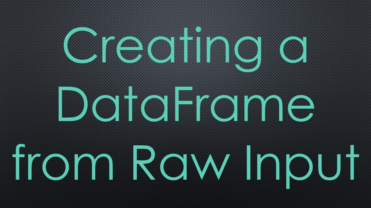 Creating a DataFrame from Raw Input