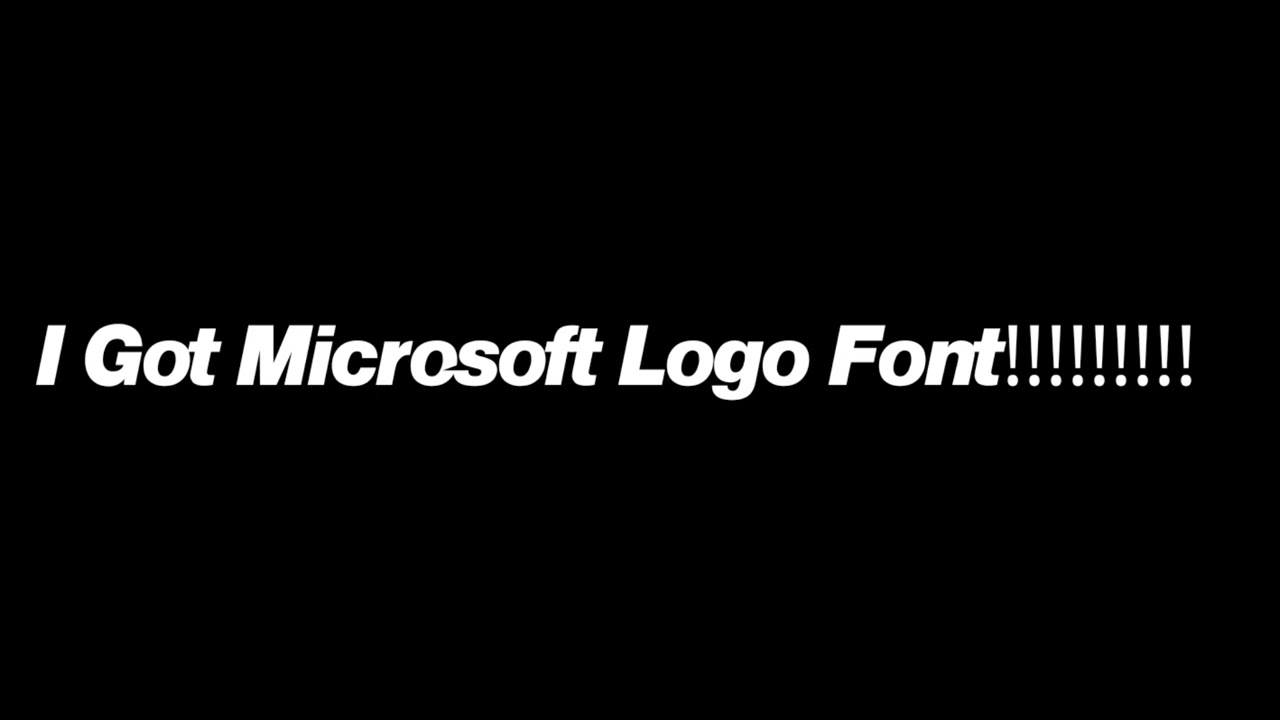 I Got Microsoft Logo Font!!!!!!!!!