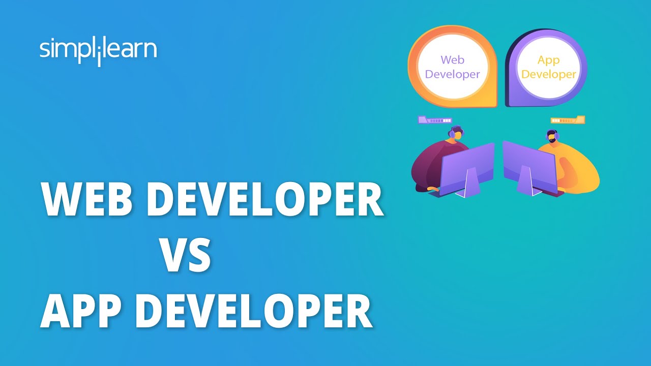 Web Developer vs App Developer | Difference Between Web Developer and App Developer | Simplilearn