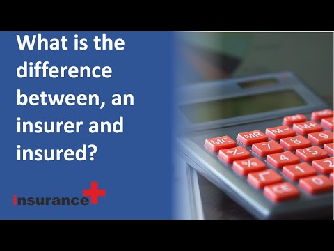 What is the difference between, an insurer and insured?