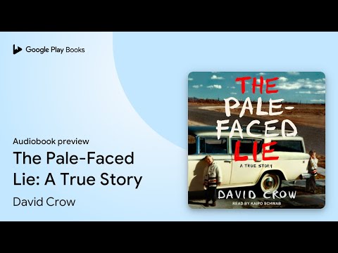 The Pale-Faced Lie: A True Story by David Crow · Audiobook preview