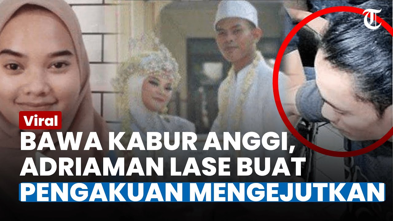 Bawa Kabur Istri Orang, Adriaman Lase Buat Pengakuan Mengejutkan, Suami Pengantin Baru Dibuat ...