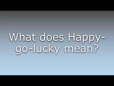 What does Happy-go-lucky mean?