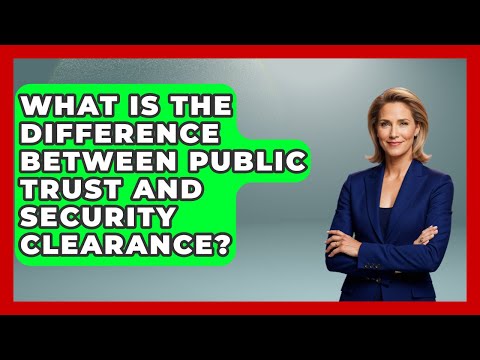 What Is The Difference Between Public Trust And Security Clearance? - Tactical Warfare Experts