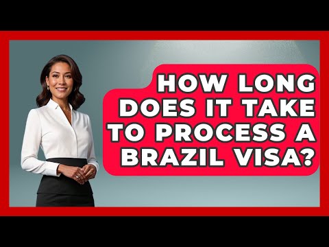 How Long Does It Take To Process A Brazil Visa? - Brazil Travel Expert
