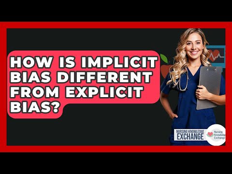 How Is Implicit Bias Different From Explicit Bias? - Nursing Knowledge Exchange