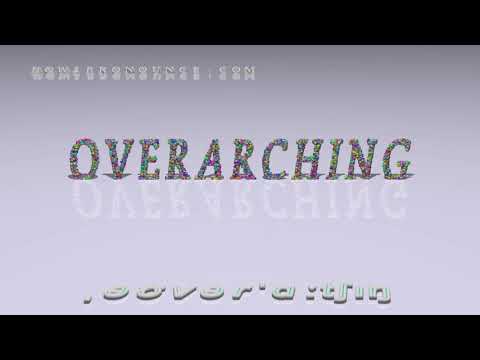 overarching - pronunciation + Examples in sentences and phrases