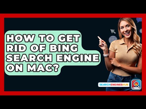 How To Get Rid Of Bing Search Engine On Mac? - SearchEnginesHub.com