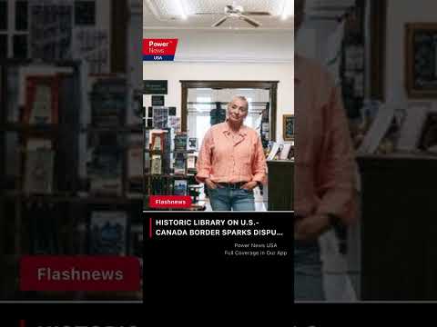 Historic Library on U.S.-Canada Border Sparks Dispute.#borderdispute #libraryownership