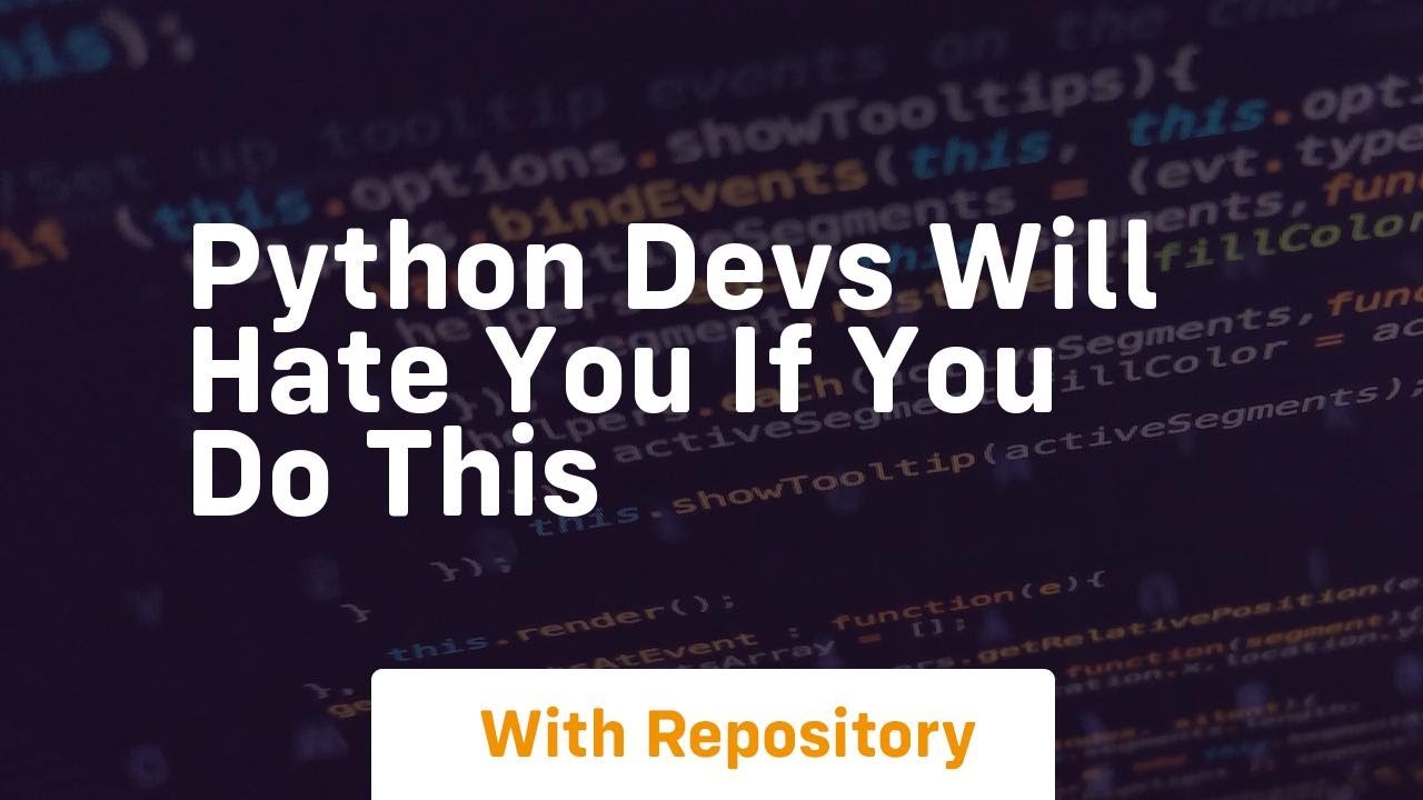 Python devs will hate you if you do this