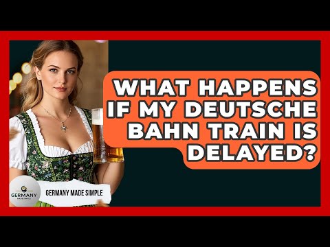 What Happens If My Deutsche Bahn Train Is Delayed? - Germany Made Simple