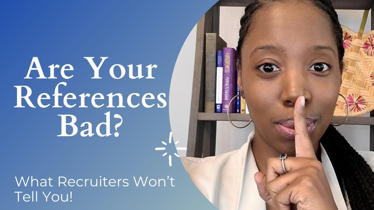 BAD REFERENCES - WHAT RECRUITERS WON’T TELL YOU!