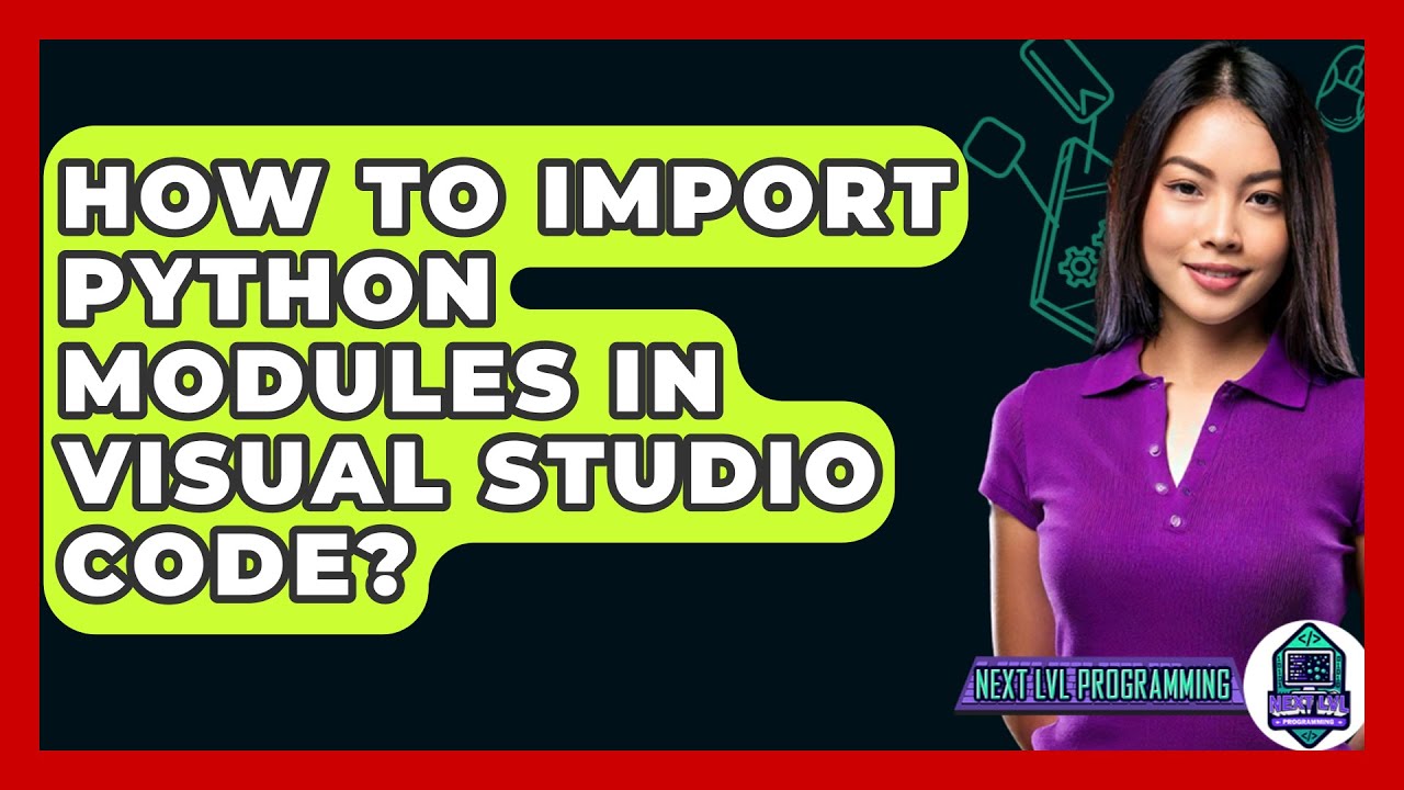 How To Import Python Modules In Visual Studio Code? - Next LVL Programming