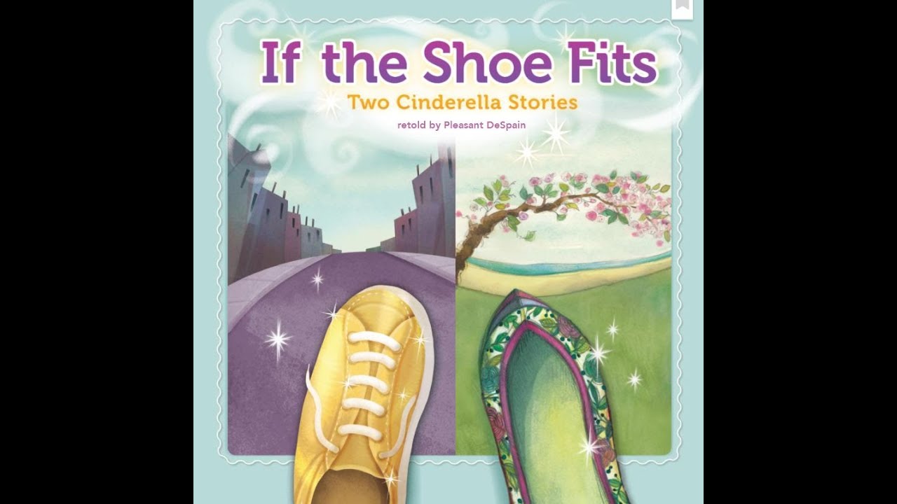 If the Shoe Fits: Two Cinderella Stories retold by Pleasant DeSpain