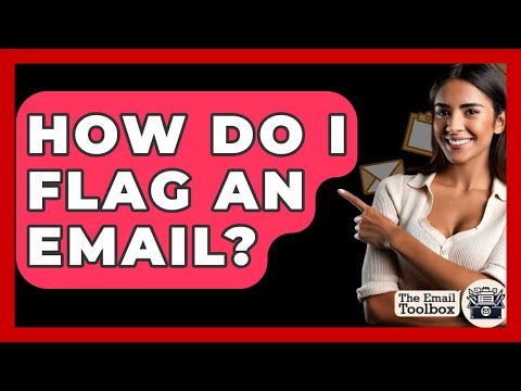 How Do I Flag An Email? - TheEmailToolbox.com