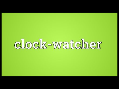 Clock-watcher Meaning