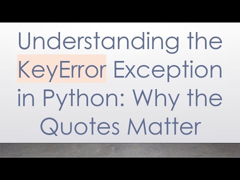 Understanding the KeyError Exception in Python: Why the Quotes Matter