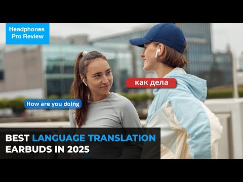 Best Language Translation Earbuds of 2025: Which One is Right for You?