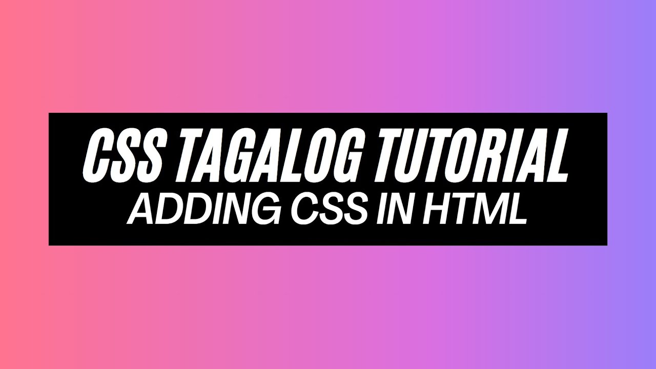 CSS Basic Tutorial for Beginners | Howto add style in HTML [ TAGALOG ]