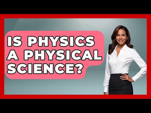 Is Physics A Physical Science? - Physics Frontier