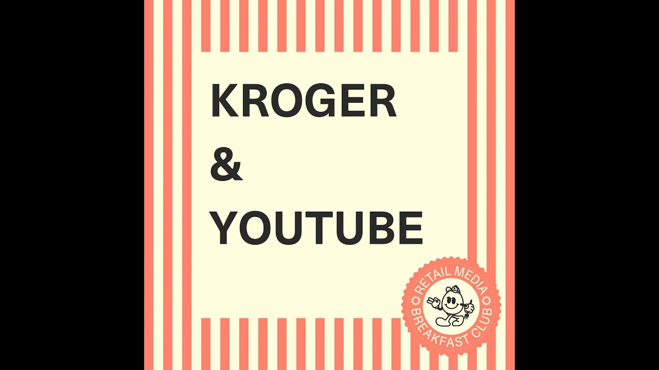 Kroger x YouTube: The Retail Media Breakthrough That Could Unlock Billions in Brand Budgets