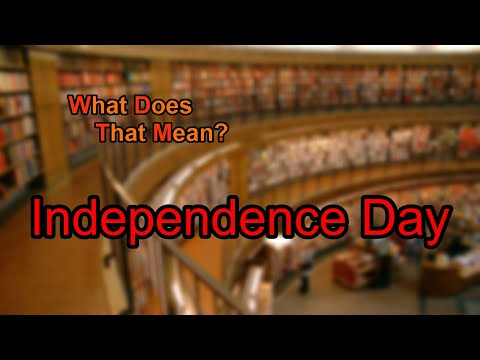 What does Independence Day mean?