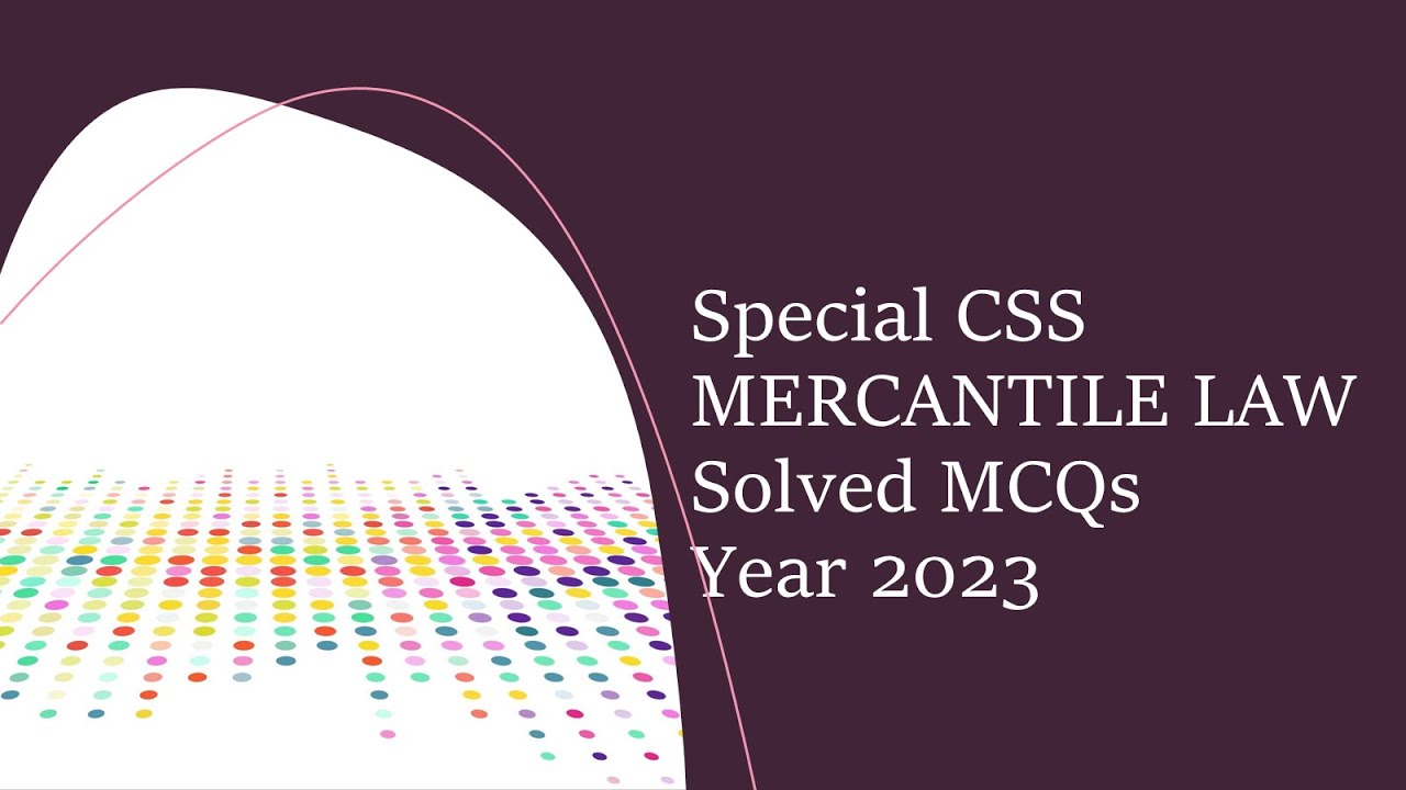 Special CSS MERCANTILE LAW Solved MCQs Year 2023 || Objective Part