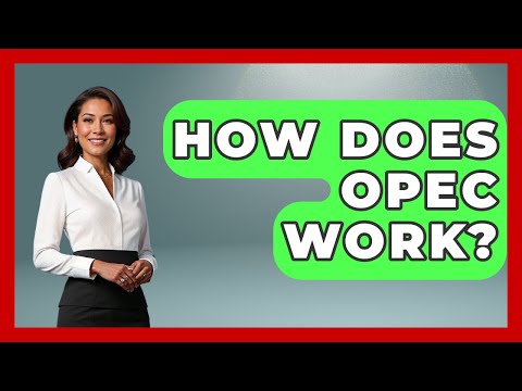 How Does OPEC Work? - International Policy Zone
