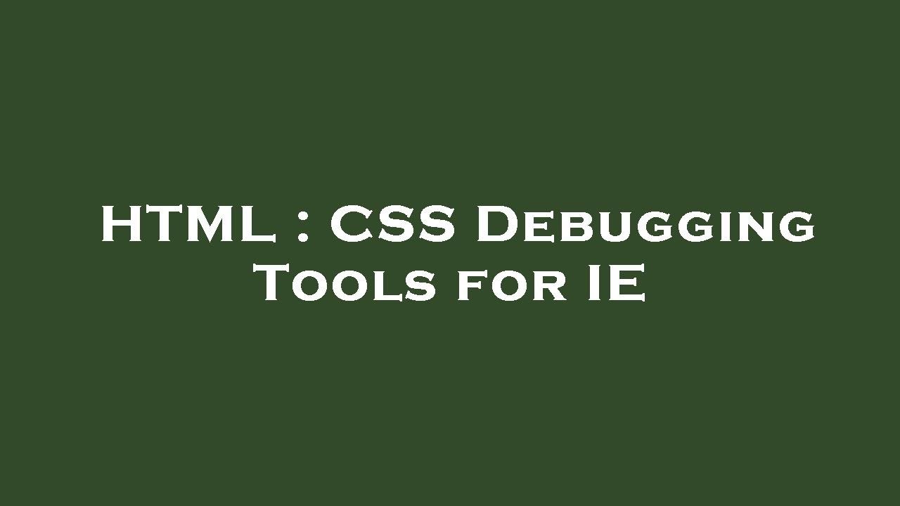 HTML : CSS Debugging Tools for IE